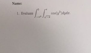 Solved Evaluate integral^0_-pi^2 integral^pi_squareroot -x | Chegg.com