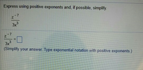 Solved Express using positive exponents and, if possible, | Chegg.com