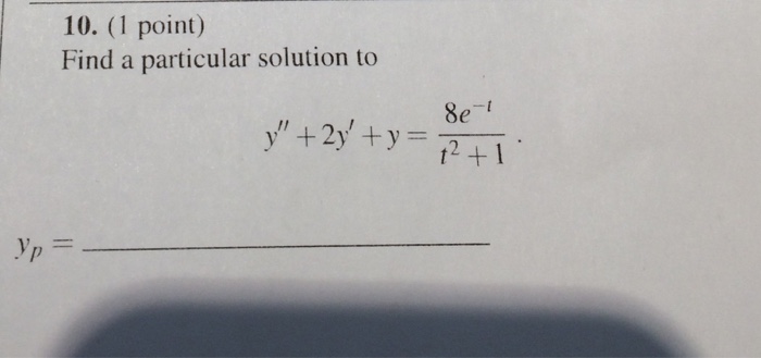 Solved Find a particular solution to y" + 2y' + y = | Chegg.com