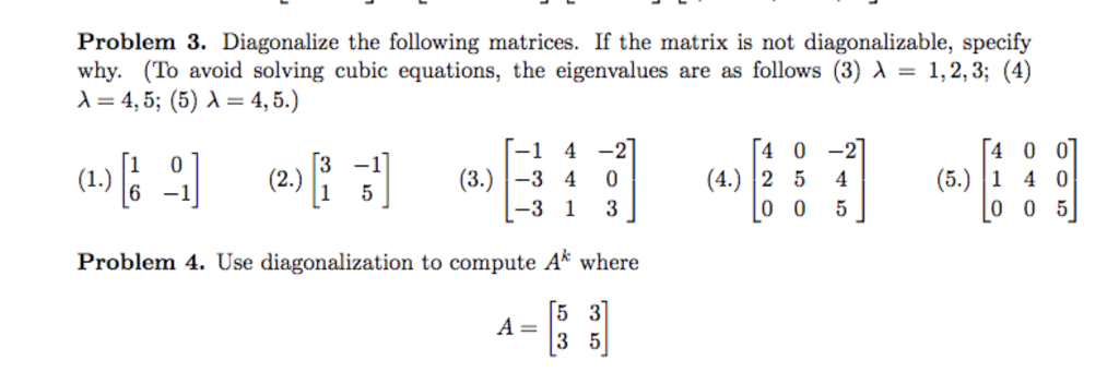 Solved Problem 3. Diagonalize the following matrices. If the | Chegg.com