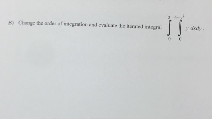 Solved Change the order of integration and evaluate the | Chegg.com