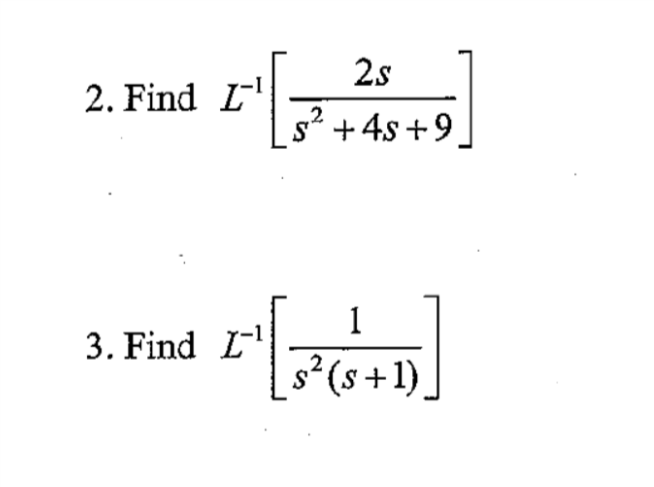 Solved Find L^-1 [2s/s^2 + 4s + 9] Find L^-1 [1/s^2 (s + | Chegg.com