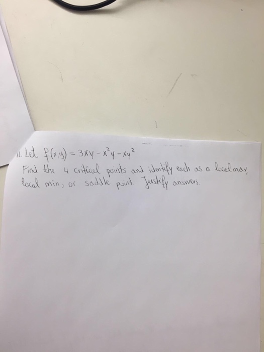 Solved Let f(x, y) = 3xy - x^2y - xy^2 Find the 4 critical | Chegg.com