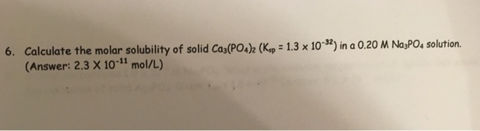 Solved 6. Calculate the molar solubility of solid Ca3(PO4)2 | Chegg.com