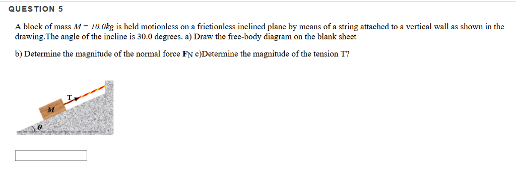 Solved QUESTION 5 A block of mass M= 10.0kg is held | Chegg.com