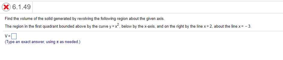 Solved X 6.1.49 Find the volume of the solid generated by | Chegg.com