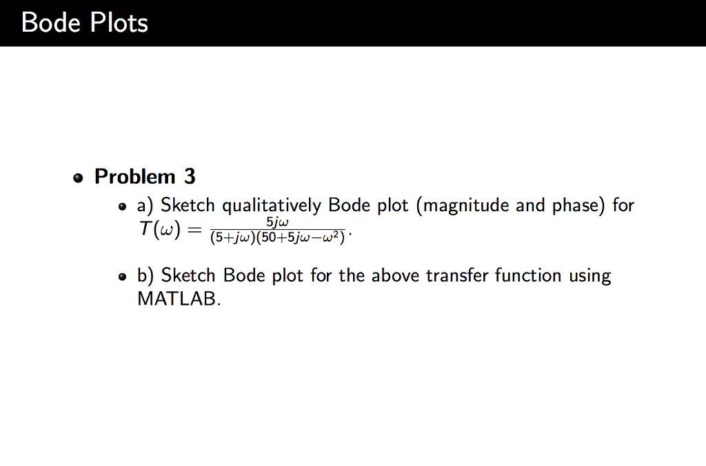 Solved Bode Plots o Problem 3 a) Sketch qualitatively Bode | Chegg.com