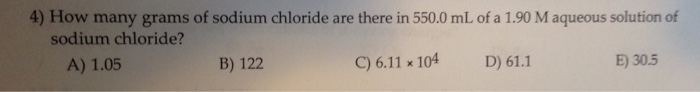Solved How many grams of sodium chloride are there in 550.0 | Chegg.com