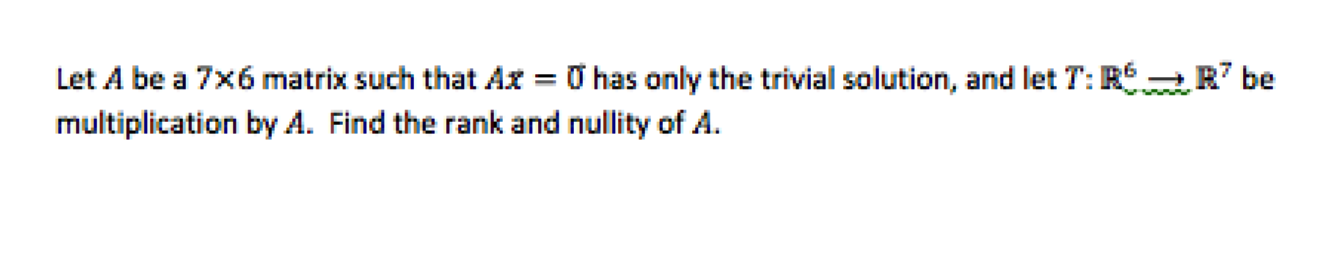 Solved Let A be a 7x6 matrix such that Ax = 0 has only the | Chegg.com