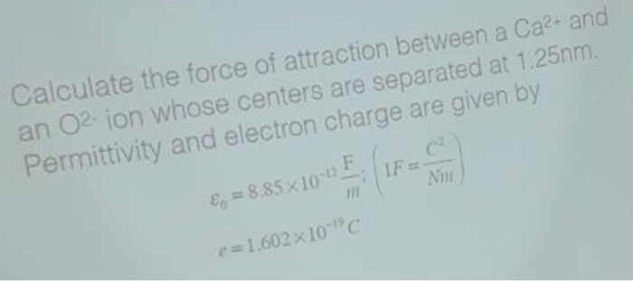 Solved Calculate The Force Of Attraction Between A Ca 2 And