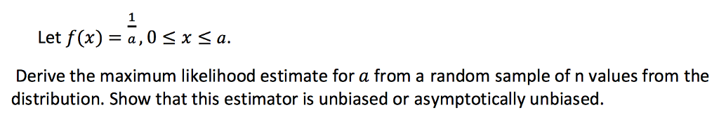 Solved Let f(x)--, 0 x a. Derive the maximum likelihood | Chegg.com