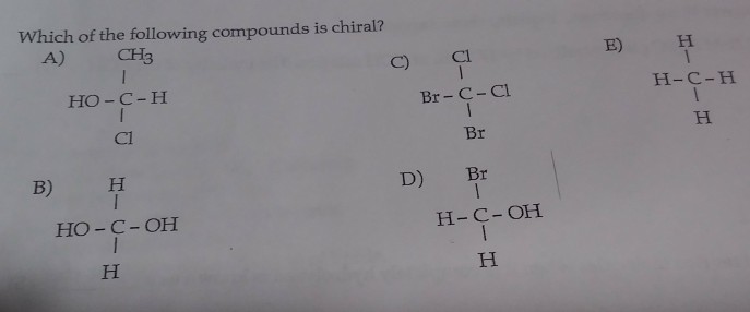 Solved Which of the following compounds is chiral? C) CI E) | Chegg.com