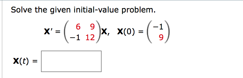 Solved Solve the given initial-value problem. x' = (6 9 -1 | Chegg.com