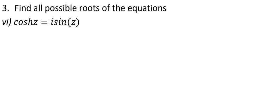 Solved 3. Find all possible roots of the equations vi) coshz | Chegg.com