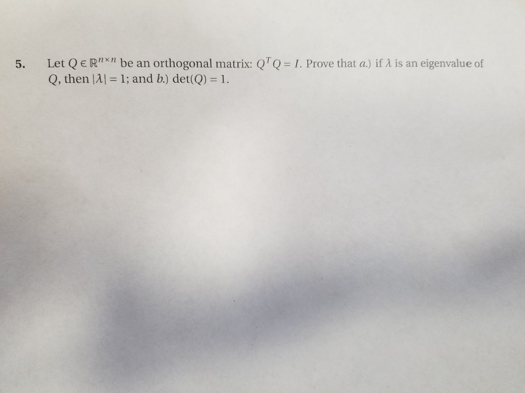 Solved Let Q E Rnxn be an orthogonal matrix: QTQ = 1. Prove | Chegg.com