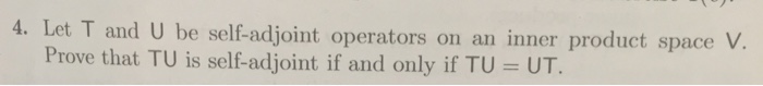 Solved Let T and U be self-adjoint operators on an inner | Chegg.com