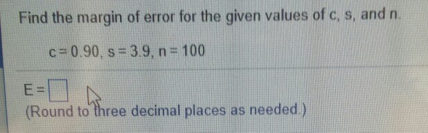 Solved Find the margin of error for the given values of c. | Chegg.com