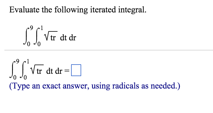 Solved Evaluate the following iterated integral. Integrate 0 | Chegg.com