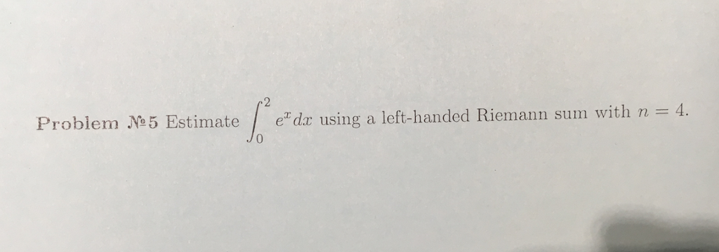 Solved Estimate integral^2_0 e^x dx using a left-handed | Chegg.com