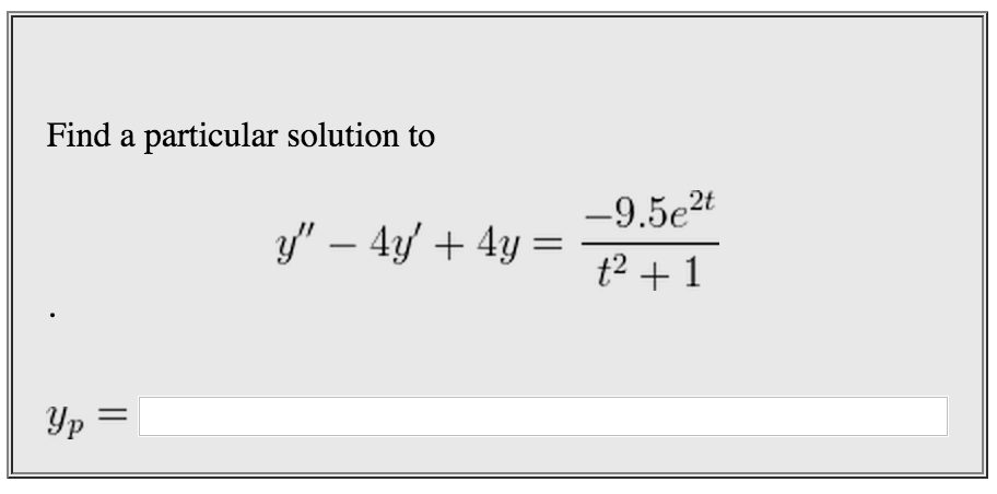 Solved Find a particular solution to y'' - 4y' + 4y = | Chegg.com