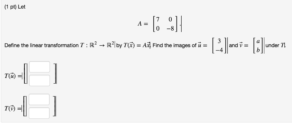 Solved Let A = [7 0 0 -8]. Define the linear | Chegg.com
