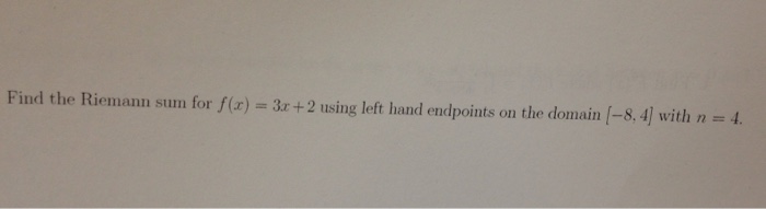 Solved Find the Riemann sum for f(x) = 3x +2 using left hand | Chegg.com