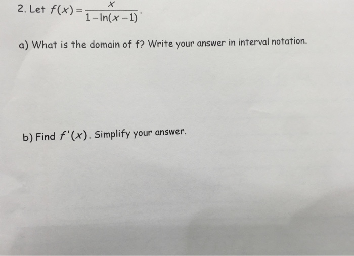 Solved Let f(x)=x/1-ln(x-1) a) what is the domain of f? | Chegg.com