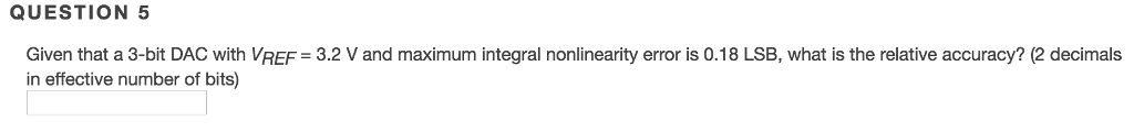 Solved QUESTION 5 Given that a 3-bit DAC with VREF-3.2 V and | Chegg.com