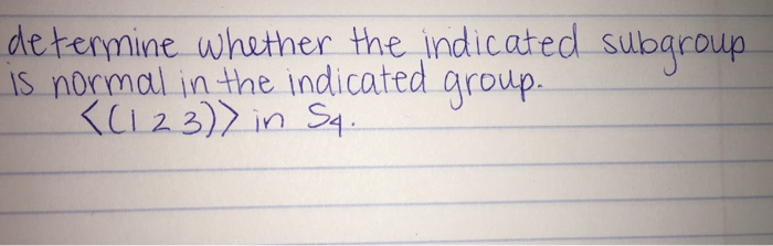 Solved Determine whether the indicated subgroup is normal in | Chegg.com