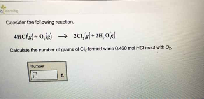Solved Consider the following reaction. 4HCl(g) + O_2 (g) | Chegg.com