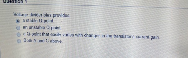 Solved Question Voltage-divider bias provides a stable | Chegg.com