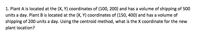 Solved Plant A is located at the (X, Y) coordinates of (100, | Chegg.com