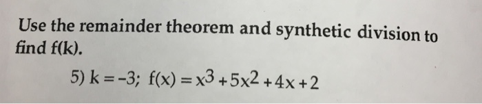 Solved Use the remainder theorem and synthetic division to | Chegg.com