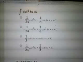Solved Integral cot^4 8x dx 1/24 cot^3 8x + 1/8 cot 8x + x | Chegg.com