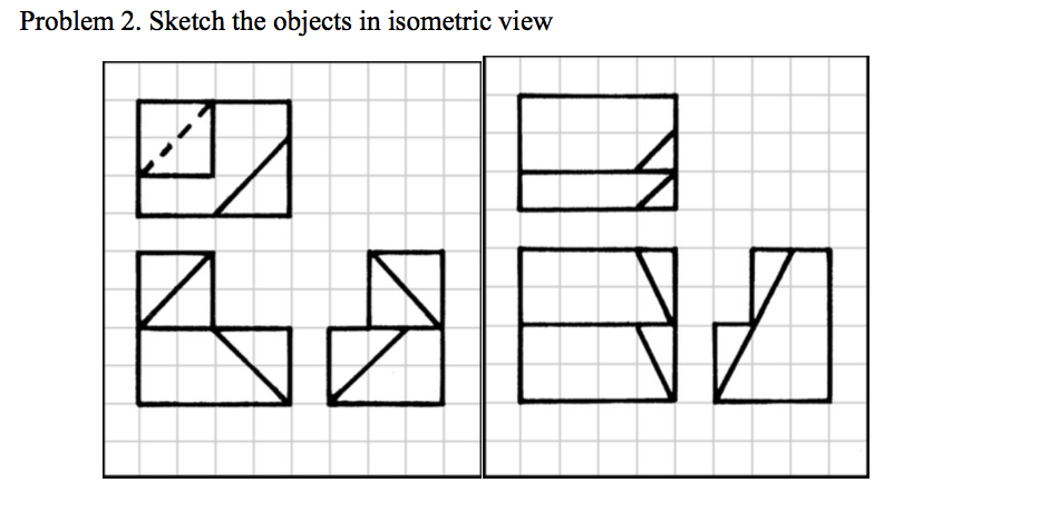 Solved Problem 2. Sketch the objects in isometric view | Chegg.com
