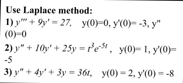 Solved Use Laplace method: 1)y''' + 9y' = 27, y(0)=0, y'(0)= | Chegg.com