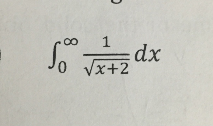Solved integral^infinity_0 1/squareroot x + 2 dx | Chegg.com
