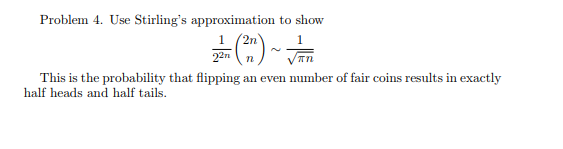 Solved Problem 4. Use Stirling's approximation to show 1 /2n | Chegg.com