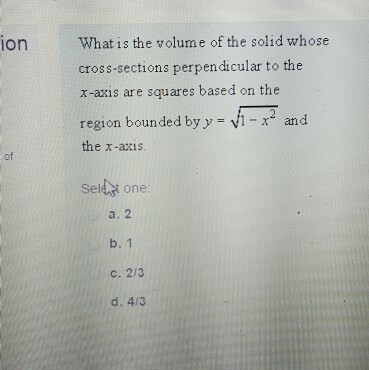 Solved wha is the volume of the solid whose cross-sections | Chegg.com