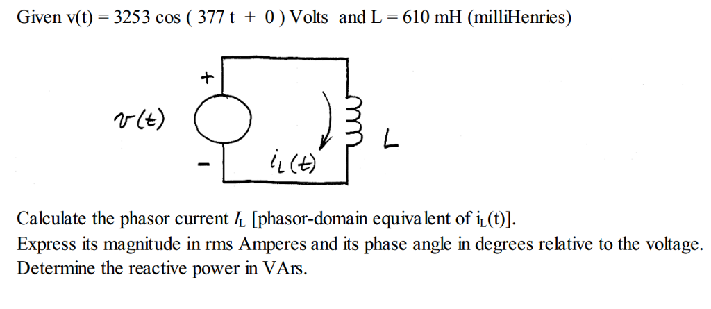Solved Given v(t) = 3253 cos ( 377t + 0 ) Volts and L = 610 | Chegg.com