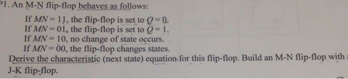 Solved An M-N flip-flop behaves as follows: If MN =11, the | Chegg.com