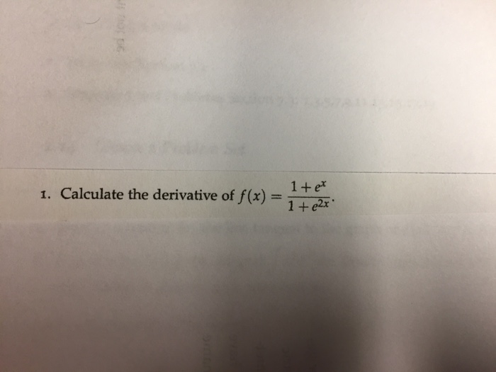 Solved Calculate the derivative of f(x) = 1 + e^x/1 + e^2x. | Chegg.com