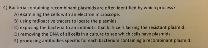 Solved 4) Bacteria containing recombinant plasmids are often | Chegg.com