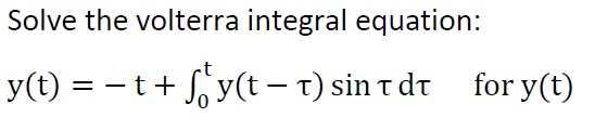Solved Solve the volterra integral equation: y(t) = - t + | Chegg.com
