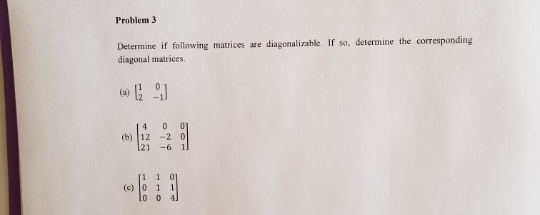 Solved Problem 3 Determine if following diagonal matrices. | Chegg.com