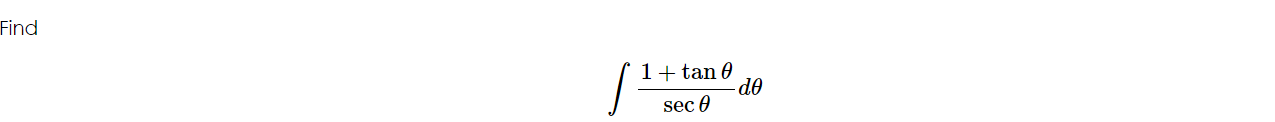 Solved Find integral 1 + tan theta/sec theta d theta | Chegg.com