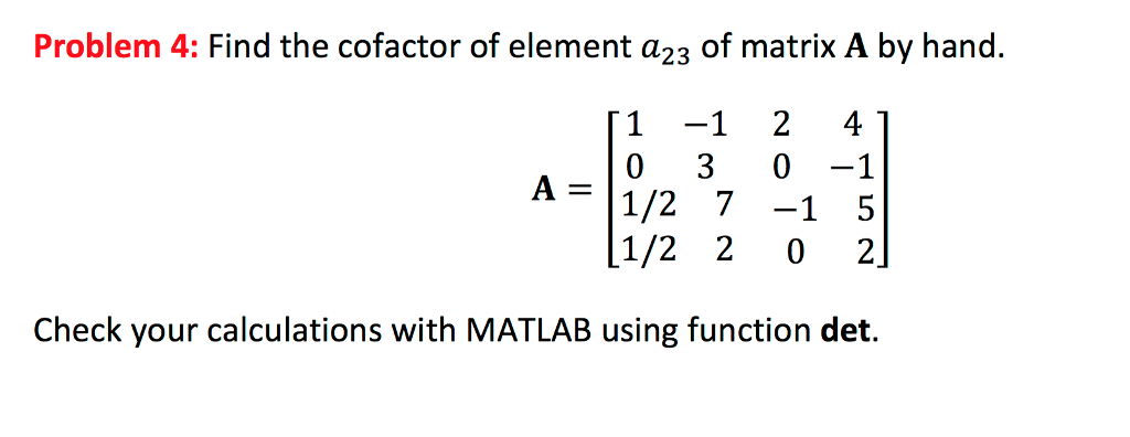 Solved Problem 4: Find the cofactor of element a23 of matrix | Chegg.com
