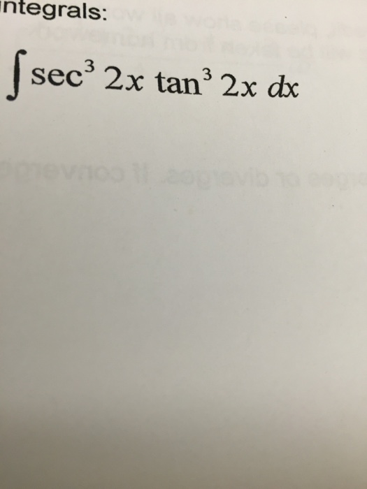 Solved Integrals sec^3 2x tan^3 2x dx | Chegg.com