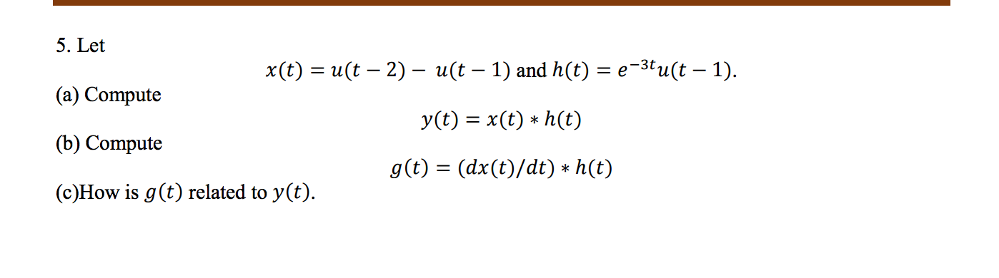 Solved 5. Let x(t) = u(t - 2) - u(t -1) and h(t) = e^-3tu(t | Chegg.com Solved 5. Let x(t) = u(t - 2) - u(t -1) and h(t) = e^-3tu(t | Chegg.com