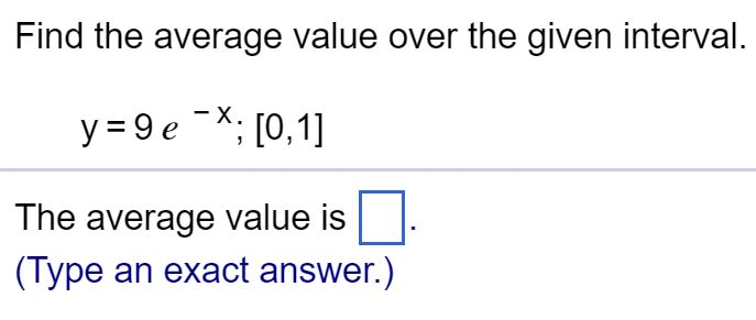 Solved Find the average value over the given interval y 9e | Chegg.com